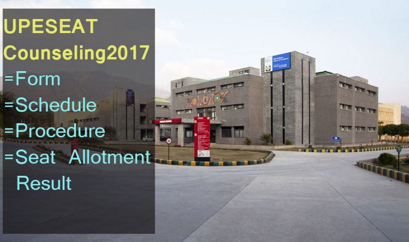 UPESEAT Counselling 2017- Form, Schedule, Procedure,Seat Allotment